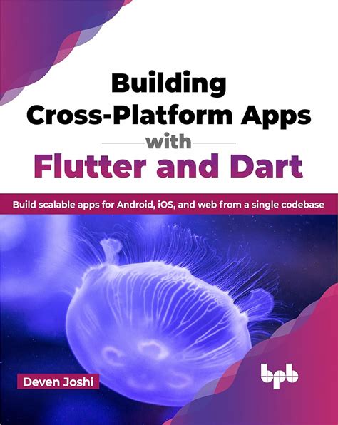 Building Cross-Platform Apps with Flutter and Dart: Build scalable apps for Android, iOS, and ...