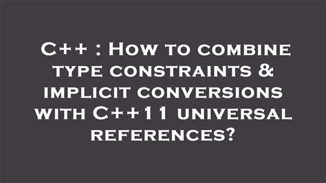 c how to combine type constraints and implicit conversions with c 11 universal references