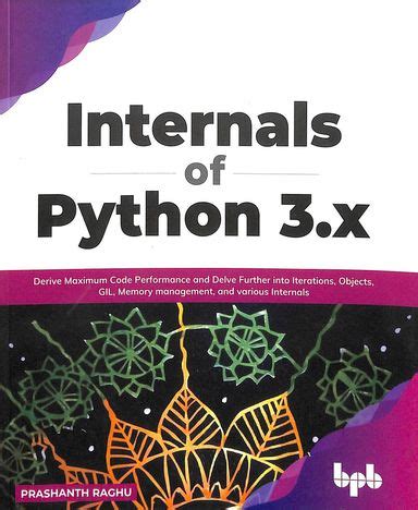 Buy Internals Of Python 3 X Derive Maximum Code Performance Delve