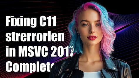 Fixing Missing C11 Strerrorlens Function In Msvc 2017 A Complete Guide Youtube