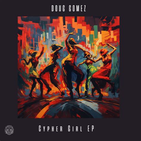 Doug Gomez Cypher Girl Ep Doug Gomez