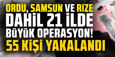 Ordu Samsun ve Rize dahil ilde büyük operasyon kişi yakalandı Karadenizgazete tr