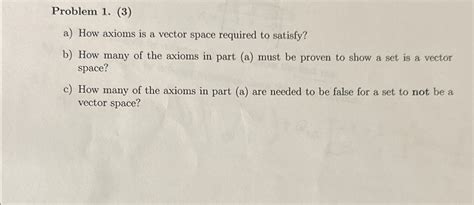Solved Problem 1 3 A ﻿how Axioms Is A Vector Space