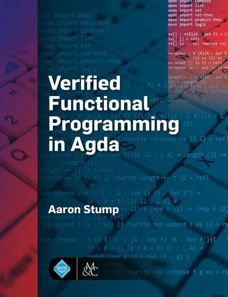 Verified Functional Programming In Agda Von Aaron Stump Englisches