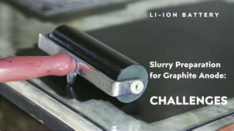 Slurry Preparation For Graphite Anode Major Drawback