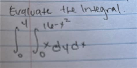 Solved Evaluate The Integral∫04∫016 X2xdydx