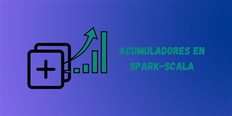 Acumuladores En Spark Scala Josemtech