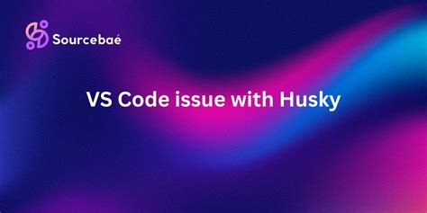 VS Code Issue With Husky SourceBae