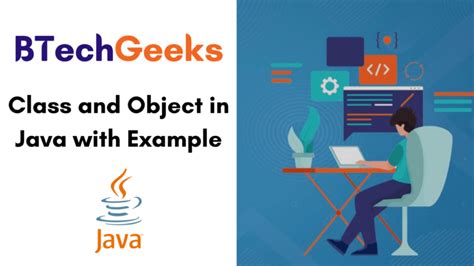 Class And Object In Java With Example How To Create A Class And Object In Java BTech Geeks