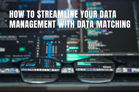 how to streamline your data management with data matching