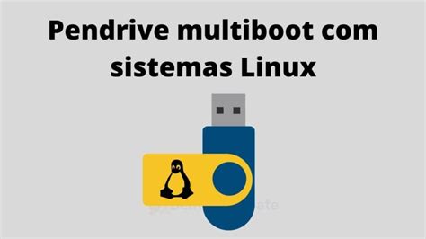 como criar um pendrive multiboot com linux usando o windows sempreupdate