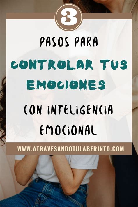 Controla Tus Emociones En 3 Pasos Con Inteligencia Emocional