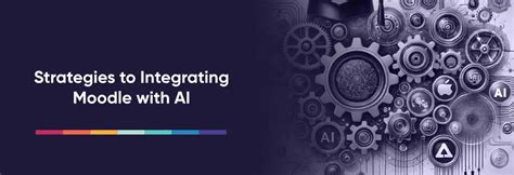 Strategies To Integrating Moodle With Ai