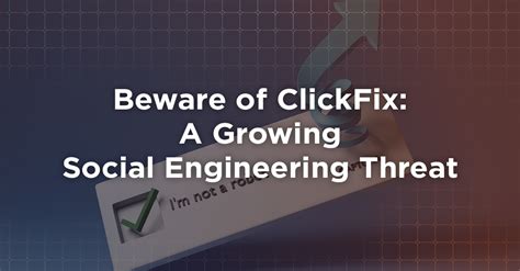 Beware Of Clickfix A Growing Social Engineering Threat Security Risk Advisors