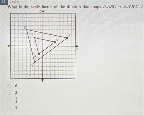 Solved 33 2 Points What Is The Scale Factor Of The Dilation That Maps Abc To Abc 6 2 1