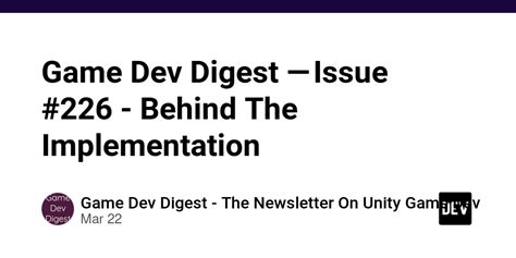 Game Dev Digest Issue 226 Behind The Implementation DEV Community