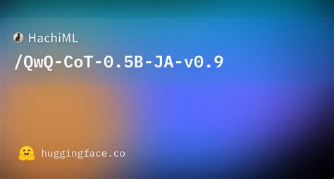 HachiML QwQ CoT B JA V Hugging Face