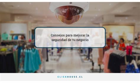 Consejos Para Mejorar La Seguridad De Tu Negocio Clickhouse