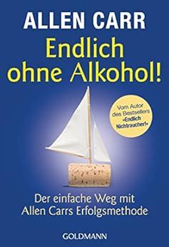 Endlich Ohne Alkohol Der Einfache Weg Mit Allen Carrs Erfolgsmethode