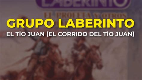 Grupo Laberinto El Tío Juan El Corrido Del Tío Juan Audio Oficial