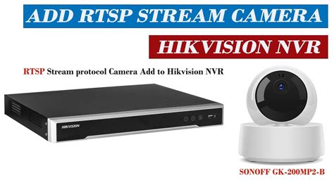 Add Rtsp Stream Camera To Hikvision Nvr Sonoff Wifi Camera Connect To
