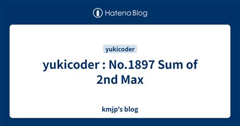 Yukicoder No 1897 Sum Of 2nd Max Kmjp S Blog