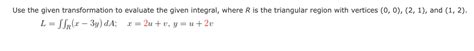 Solved Use The Given Transformation To Evaluate The Giv