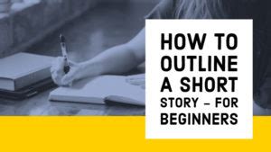 How To Outline A Short Story For Beginners Writers Write