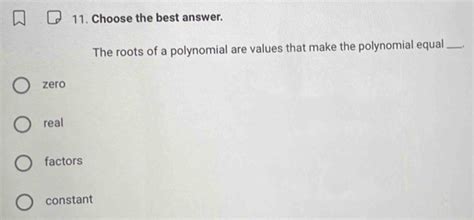 Solved 11 Choose The Best Answer The Roots Of A Polynomial Are