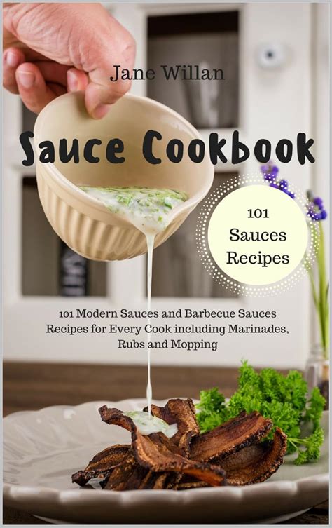 Sauce Cookbook 101 Modern Sauces And Barbecue Sauces Recipes For Every