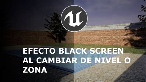 Efecto Black Screen Fade In Out Al Cambiar De Nivel UNREAL YouTube
