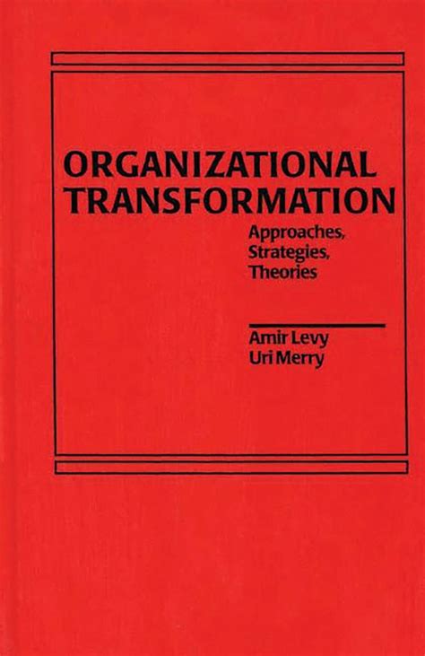 Organizational Transformation Approaches Strategies And Theories