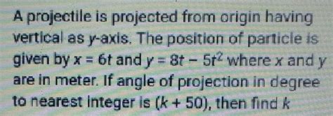 [answered] A Projectile Is Projected From Origin Having Vertical As Y Kunduz