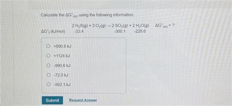 Solved Calculate The Δg∗rxn Using The Following Information