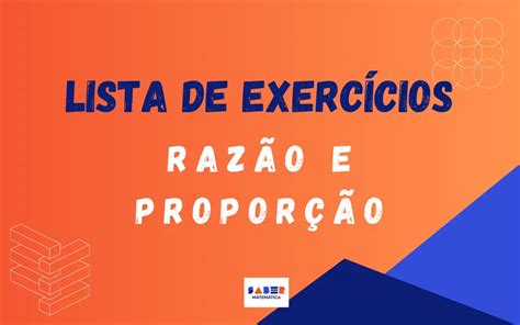 Lista de exercícios sobre Razão e Proporção Saber Matemática