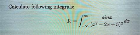 Solved Calculate Following Integrals Sinx I2 12 Dr 22 22 52