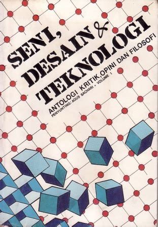 Seni Desain Dan Teknologi Antologi Kritik Opini Dan Filosofi By Agus Sachari Goodreads