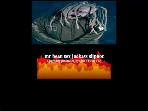 Mr Bean Sex Jackass Slipknot R Vinesauce