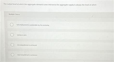 solved the output level at which the aggregate demand curve intersects 1 answer