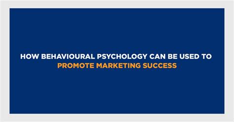 How Behavioral Psychology Can Be Used To Promote Marketing Success