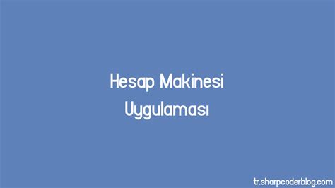 Hesap Makinesi Uygulaması Sharp Coder Blog