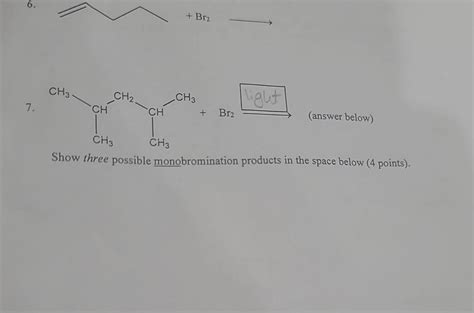 Solved 6 Answer Below Show Three Possible Monobromination