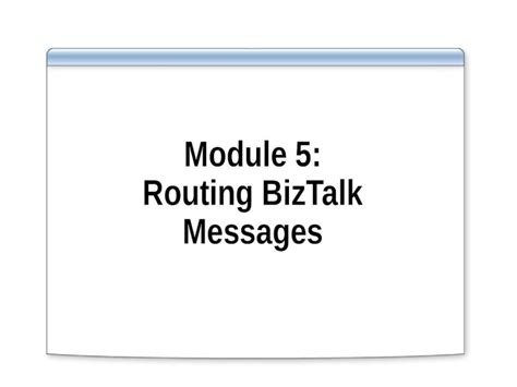 Pptx Module 5 Routing Biztalk Messages Overview Lesson 1
