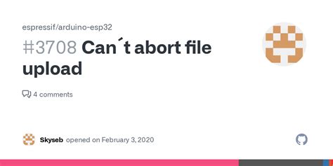 Can´t Abort File Upload · Issue 3708 · Espressifarduino Esp32 · Github