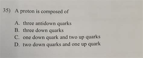 Solved A Proton Is Composed Ofa ﻿three Antidown Quarksb