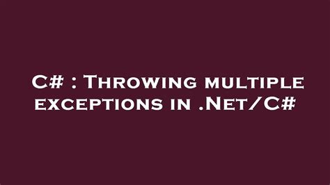 C Throwing Multiple Exceptions In Netc Youtube