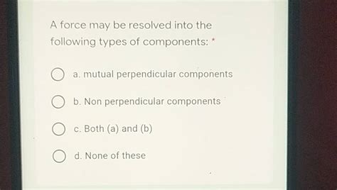 a force may be resolved into the following types of components filo