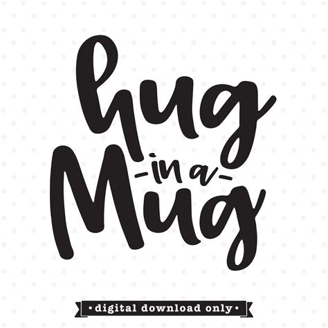 Hug In A Mug Svg Coffee Mug Svg Svg Sayings For Mugs Etsy