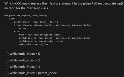 Solved Which Xxx Would Replace The Missing Statement In The Chegg