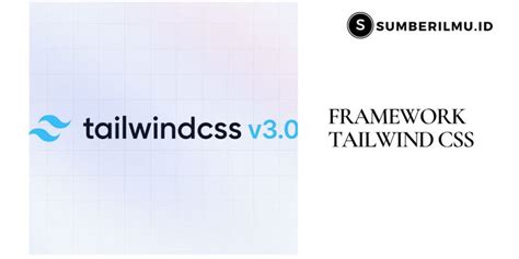 menggunakan framework css populer tailwind css sumberilmu id